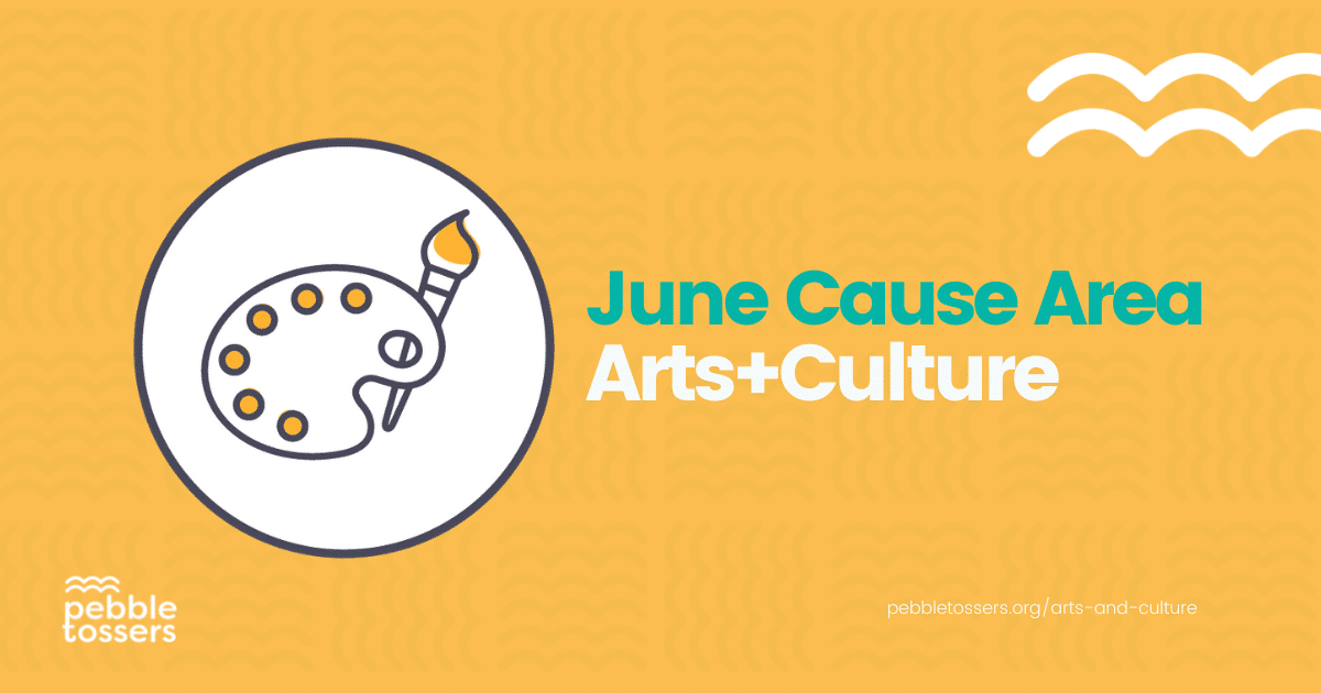 Arts+Culture - June Cause Area - Pebble Tossers